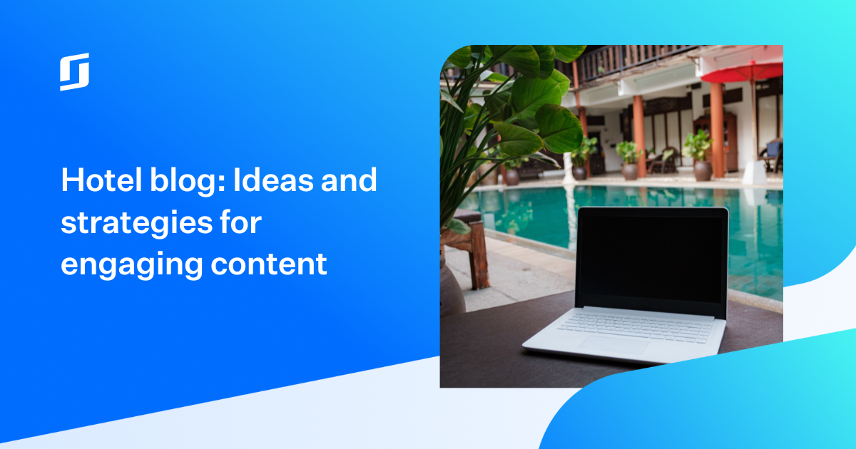 Hotel blog: Ideas and strategies for engaging content | SiteMinder